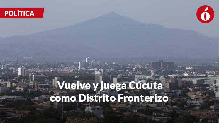 Cúcuta como Distrito Especial Fronterizo, la nueva propuesta que ya se ...